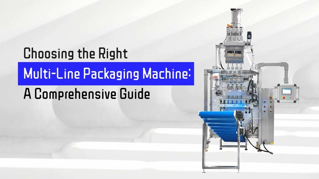 Choosing the Right Multi-Line Packaging Machine: A Comprehensive Guide - Guang Zhou All-bloom ...