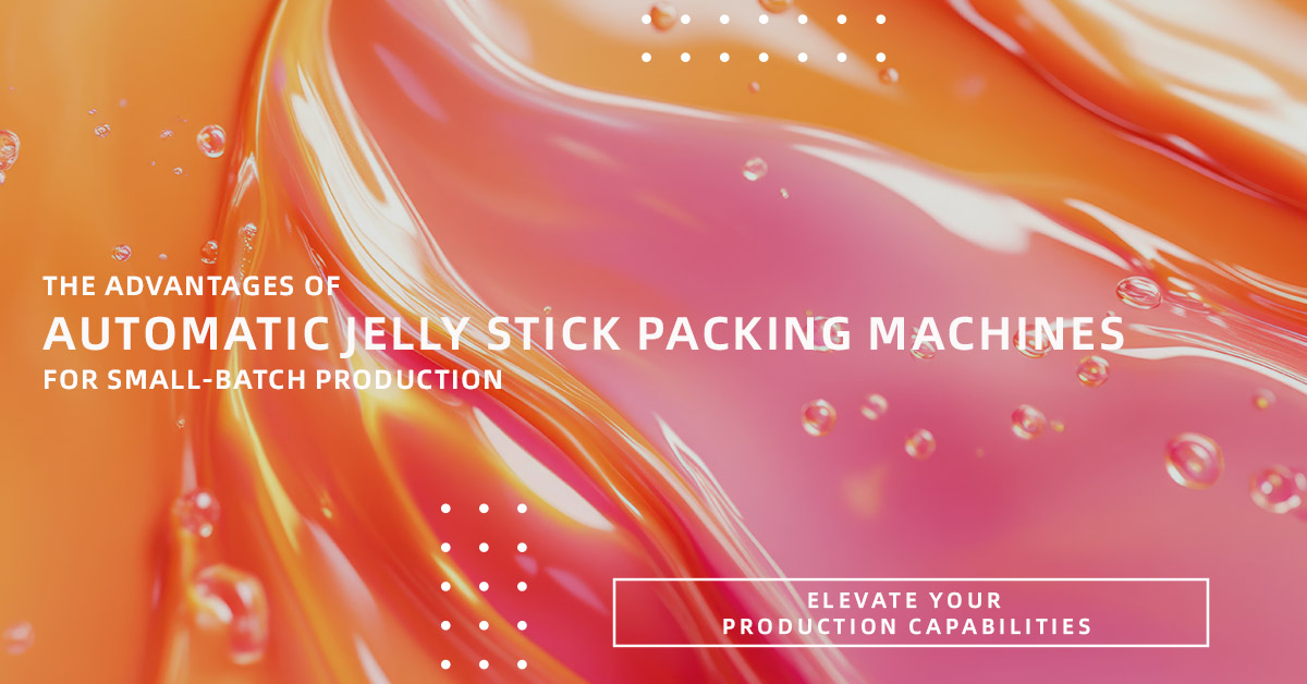 The Advantages of Automatic Jelly Stick Packing Machines for Small ...
