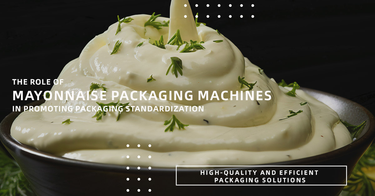The Role of mayonnaise packaging machines in Promoting Packaging ...